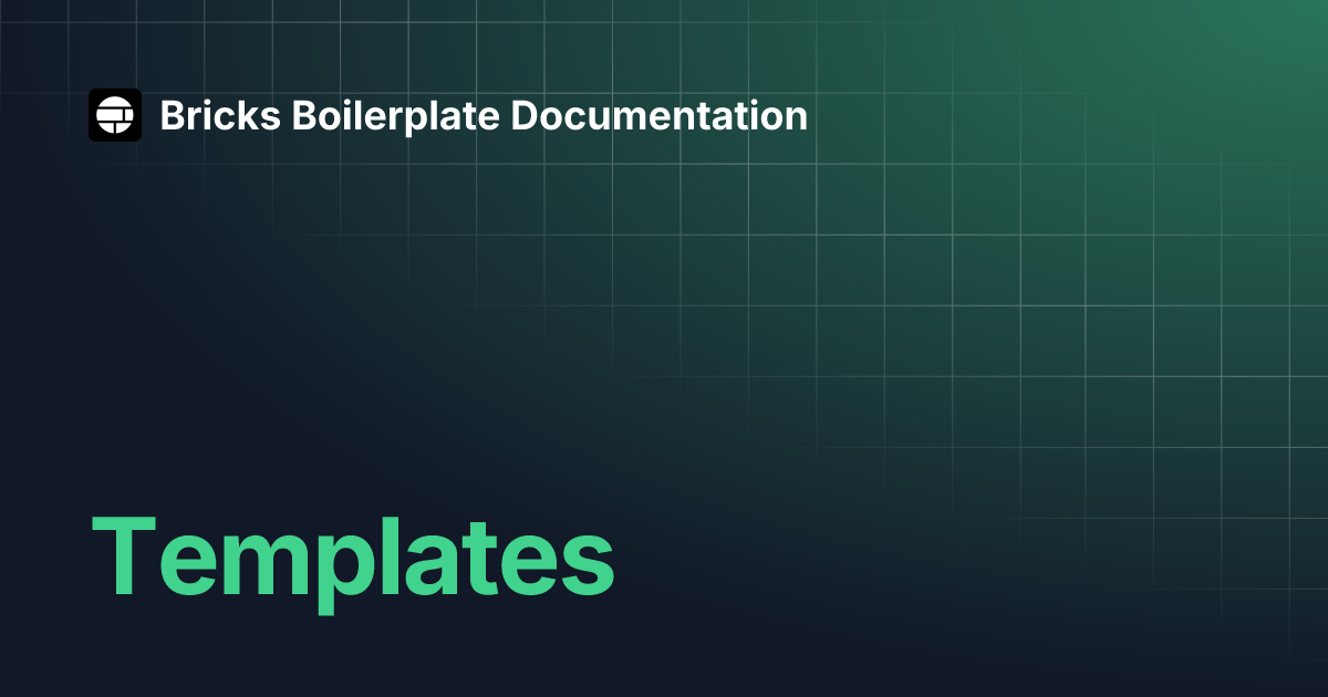 Templates | Bricks Boilerplate Documentation