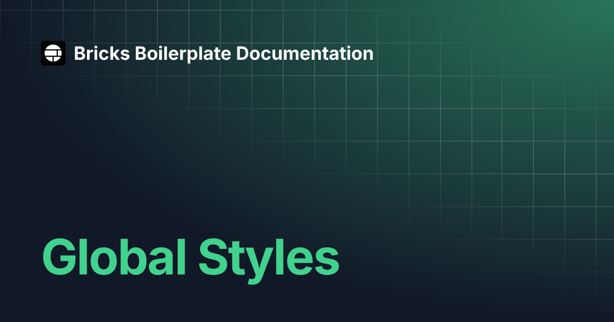 Global Styles | Bricks Boilerplate Documentation