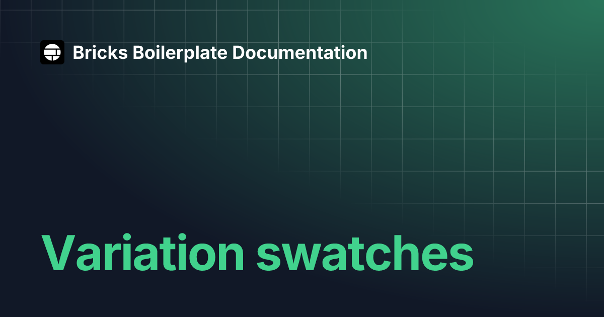 Variation swatches | Bricks Boilerplate Documentation